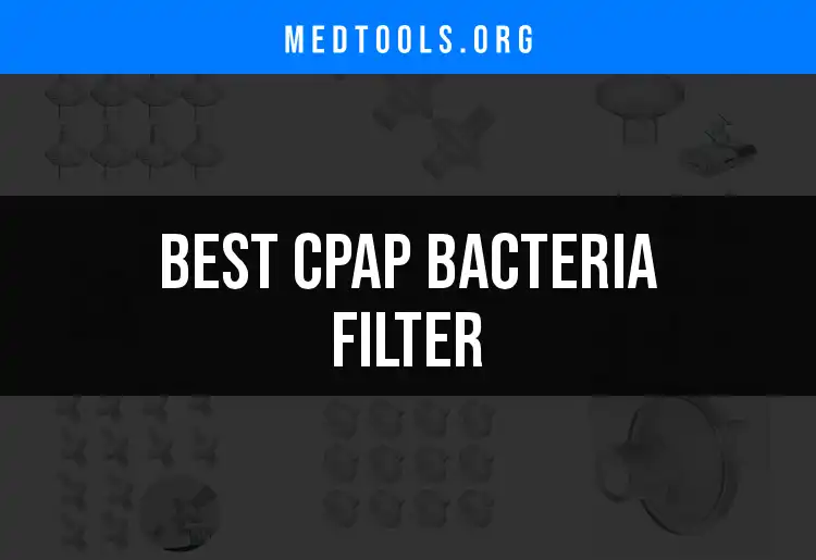 11 Best CPAP Bacteria Filters for Optimal Safety and Comfort