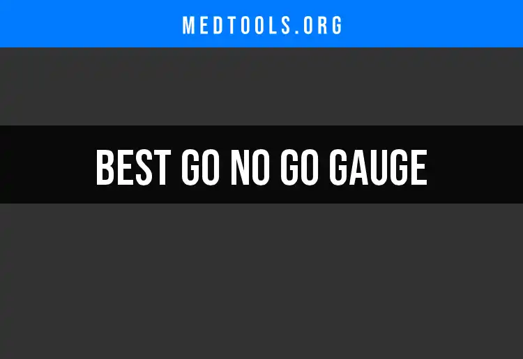 Top 10 Go No Go Gauges Reviewed for Precision Accuracy