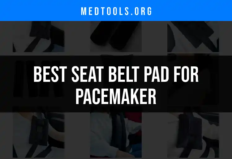11 Best Seat Belt Pads for Pacemakers Revealed