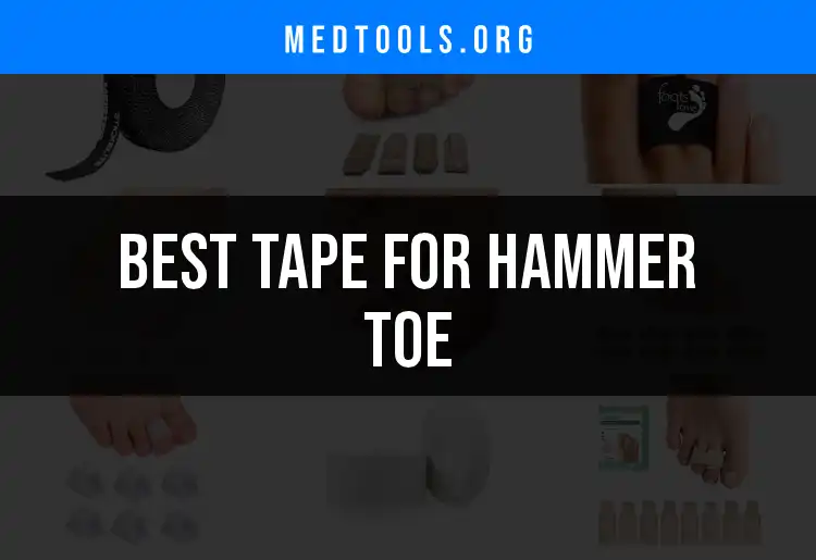 11 Best Tapes for Hammer Toe Relief and Comfort